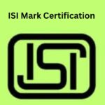 ISI Indian Standard Certification Process, Documentation And Cost